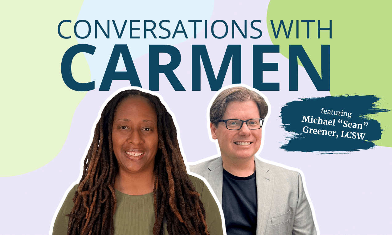 Conversations with Carmen: Michael Sean Greener, LCSW